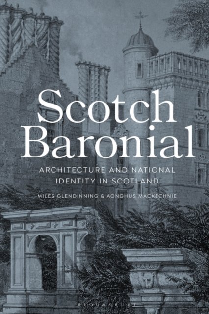 Scotch Baronial. Architecture and National Identity in Scotland ...