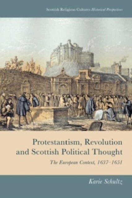 Scottish Religious Cultures, Protestantism, Revolution and Scottish ...