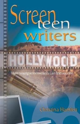 Screen Teen Writers: How Young Screenwriters Can Find Success - Hamlett ...