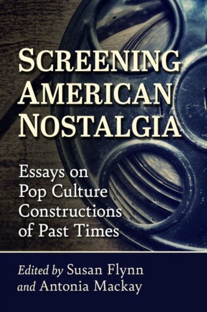 Screening American Nostalgia. Essays on Pop Culture Constructions of ...