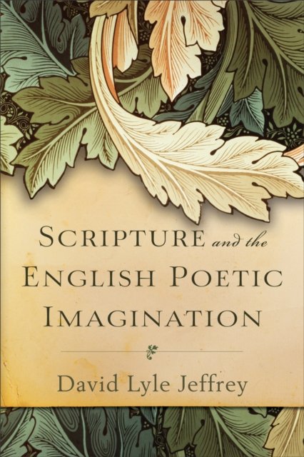 Scripture and the English Poetic Imagination - David Lyle Jeffrey ...