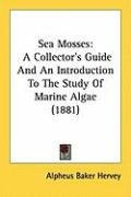 Sea Mosses: A Collector's Guide and an Introduction to the Study of ...