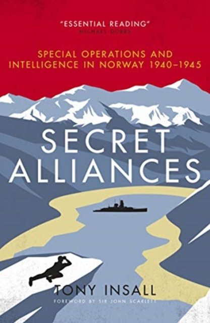 Secret Alliances: Special Operations and Intelligence in Norway 1940 ...