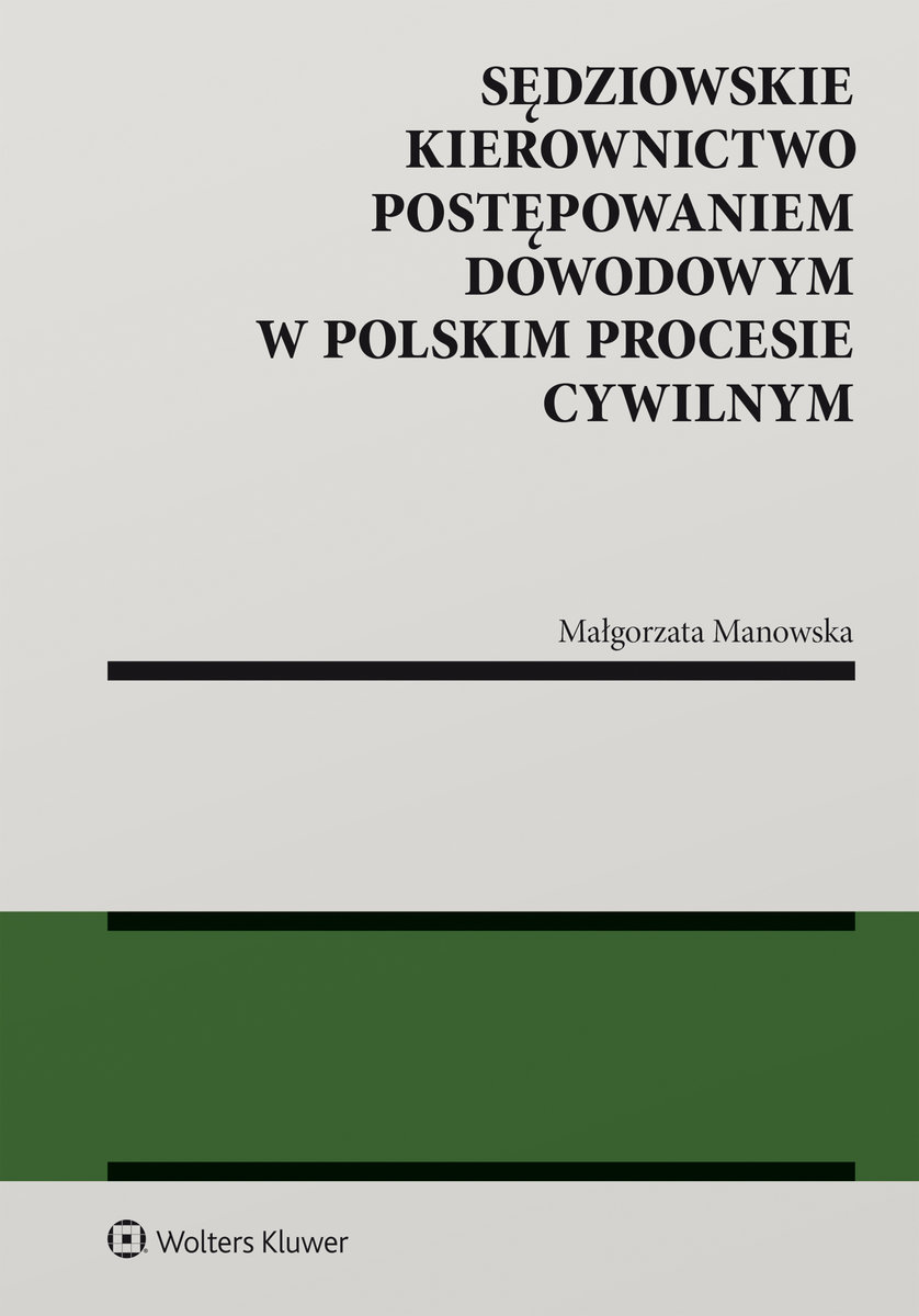 Sędziowskie kierownictwo postępowaniem dowodowym w polskim procesie cywilnym - Manowska ...