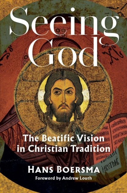 Seeing God: The Beatific Vision in Christian Tradition - Hans Boersma ...