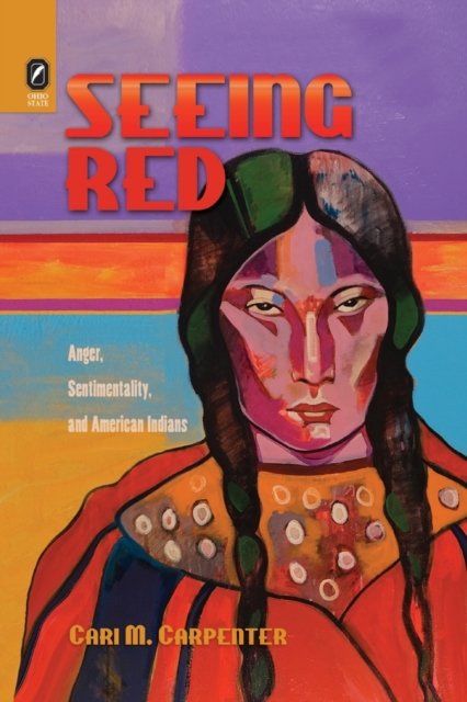 Seeing Red: Anger, Sentimentality and American Indians - Cari M ...