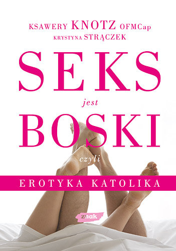 Seks Jest Boski Czyli Erotyka Katolika Knotz Ksawery Książka W Empik