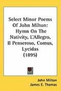 Select Minor Poems of John Milton: Hymn on the Nativity, L'Allegro, Il ...