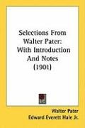 Selections from Walter Pater: With Introduction and Notes (1901 ...