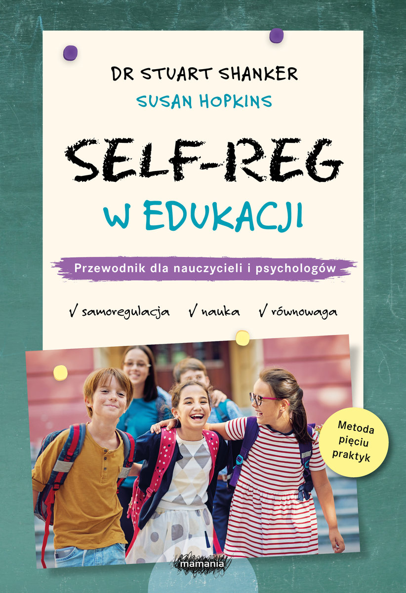 Self-Reg w edukacji. Przewodnik dla nauczycieli, pedagogów i ...