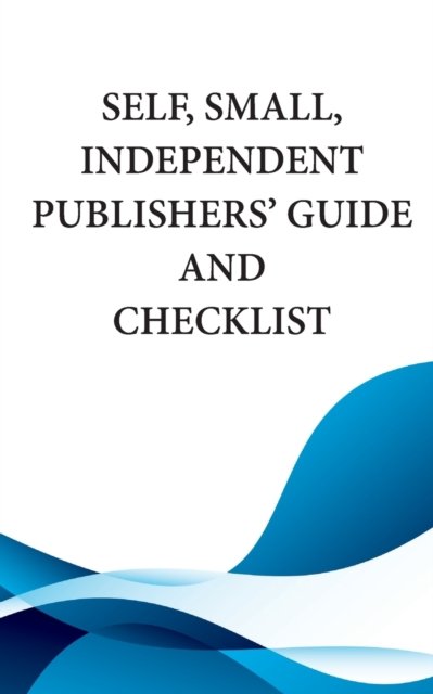Self, Small, Independent Publishers Guide and Checklist - Opracowanie ...