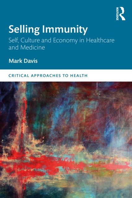 Selling Immunity Self, Culture and Economy in Healthcare and Medicine ...