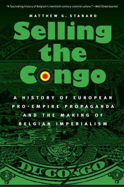 Selling the Congo: A History of European Pro-Empire Propaganda and the ...