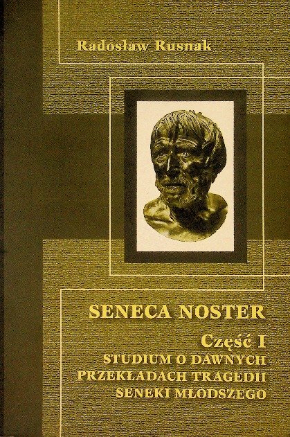 Seneca noster. Studium o dawnych przekładach tragedii Seneki Młodszego ...