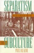 Separatism and Subculture: Boston Catholicism, 1900-1920 - Kane Paula M ...