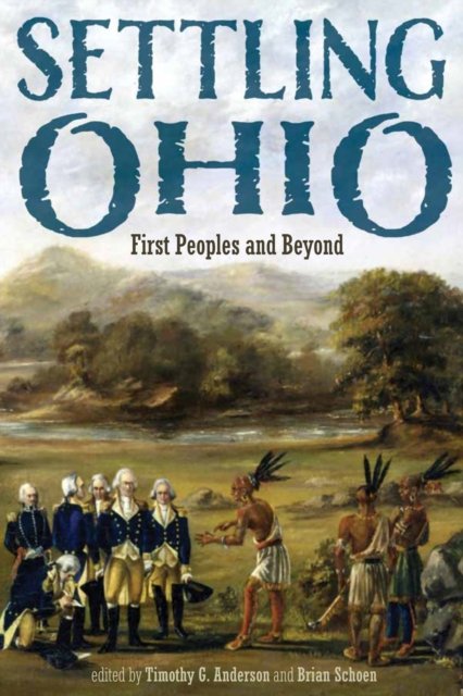 Settling Ohio: First Peoples and Beyond - Ohio University Press ...