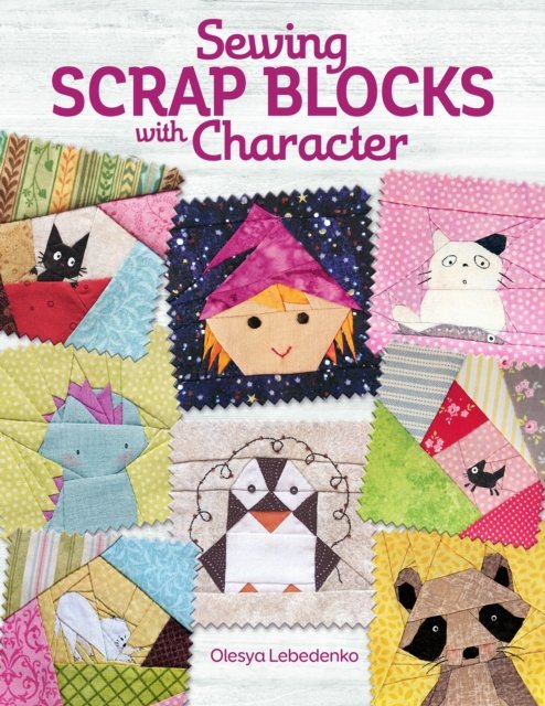 Sewing Scrap Blocks with Character - Olesya Lebedenko | Książka w Empik