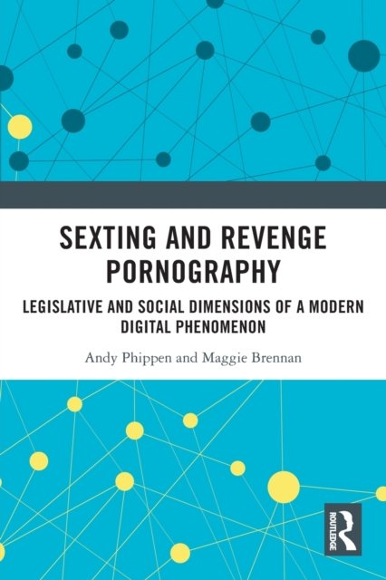 Sexting and Revenge Pornography: Legislative and Social Dimensions of a ...