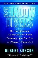 Shadow Divers: The True Adventure of Two Americans Who Risked Everything to Solve One of the ...