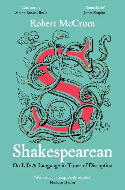 Shakespearean: On Life & Language in Times of Disruption - Robert ...