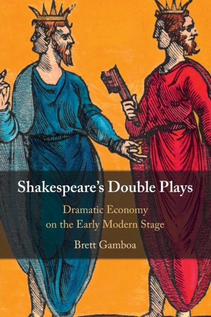 Shakespeares Double Plays: Dramatic Economy on the Early Modern Stage ...