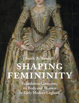 Shaping Femininity. Foundation Garments, the Body and Women in Early Modern England ...