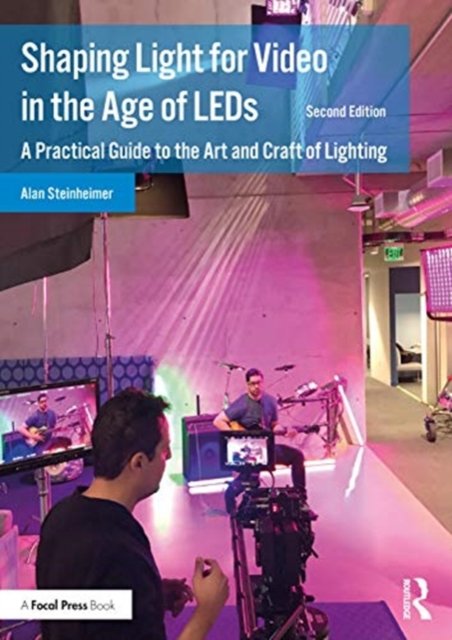 Shaping Light for Video in the Age of LEDs: A Practical Guide to the ...