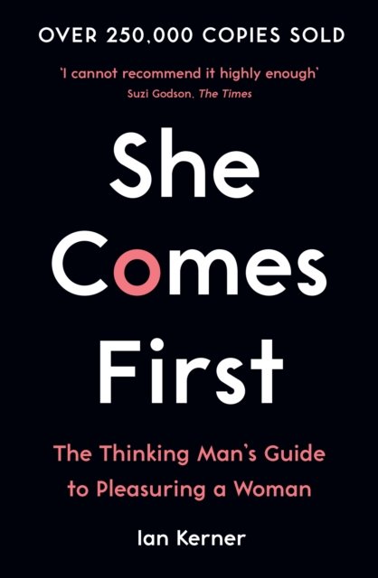 She Comes First The Thinking Mans Guide To Pleasuring A Woman Kerner