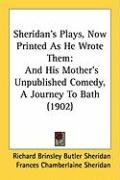 Sheridan's Plays, Now Printed as He Wrote Them: And His Mother's ...