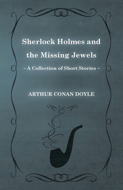 Sherlock Holmes and the Missing Jewels (A Collection of Short Stories ...