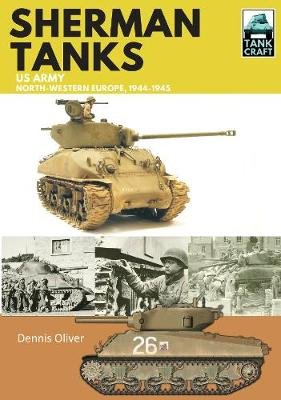 Sherman Tanks, US Army, North-Western Europe, 1944-1945 - Oliver Dennis ...