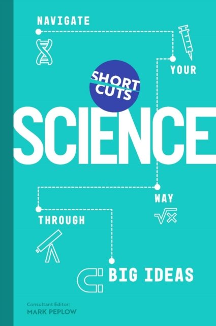 Short Cuts: Science: Navigate Your Way Through Big Ideas - Mark Peplow ...