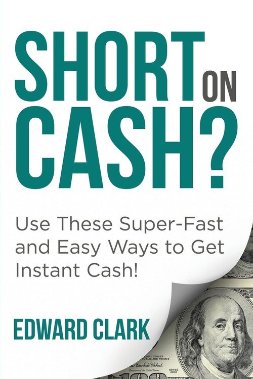 Short On Cash? Use These Super-Fast and Easy Ways to Get Instant Cash ...