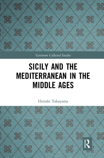 Sicily and the Mediterranean in the Middle Ages - Hiroshi Takayama ...