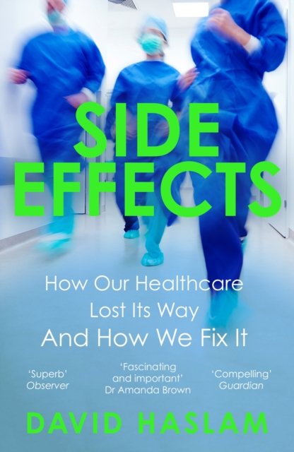Side Effects: How Our Healthcare Lost Its Way And How We Fix It ...