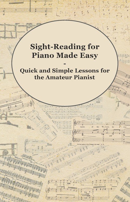 Sight-Reading for Piano Made Easy - Quick and Simple Lessons for the Amateur Pianist ...