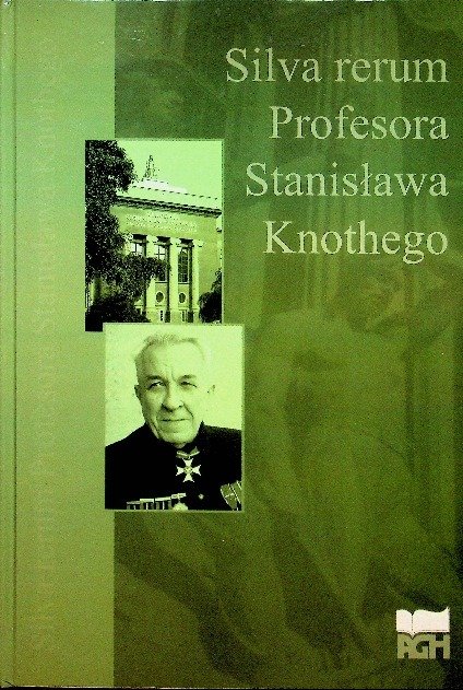 Silva Rerum Profesora Stanisława Knothego - Opracowanie zbiorowe ...