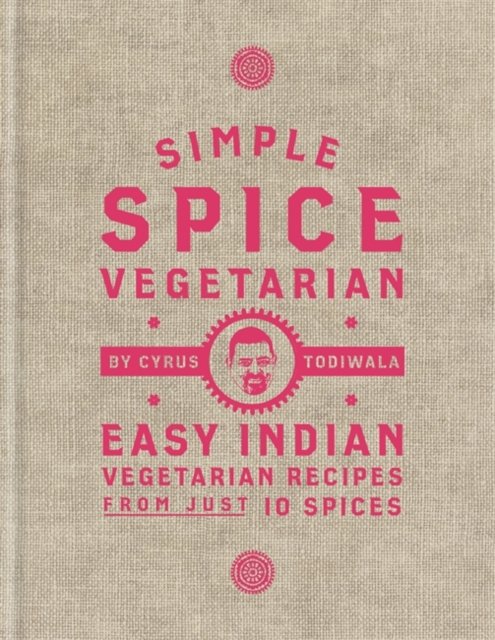 Simple Spice Vegetarian: Easy Indian vegetarian recipes from just 10 spices - Cyrus Todiwala ...