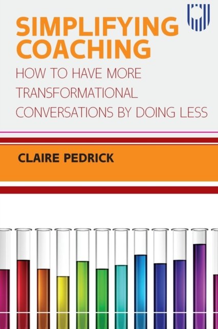 Simplifying Coaching: How to Have More Transformational Conversations ...
