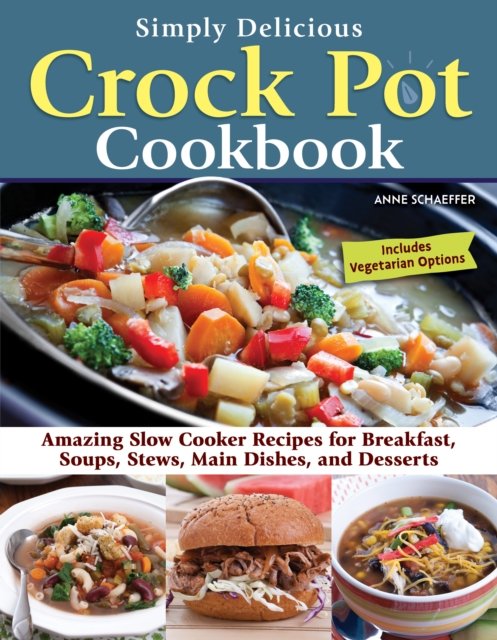Simply Delicious Crock Pot Cookbook: Amazing Slow Cooker Recipes for ... Simply Delicious Crock Pot Cookbook: Amazing Slow Cooker Recipes for ...