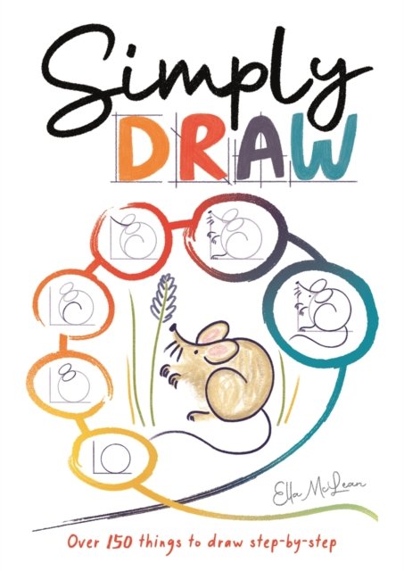 Simply Draw: Over 150 things to draw step-by-step - Ella McLean ...