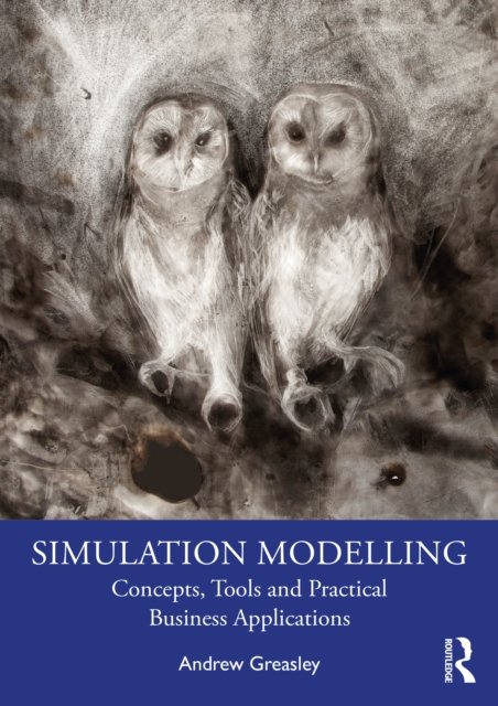 Simulation Modelling: Concepts, Tools and Practical Business Applications - Opracowanie zbiorowe ...