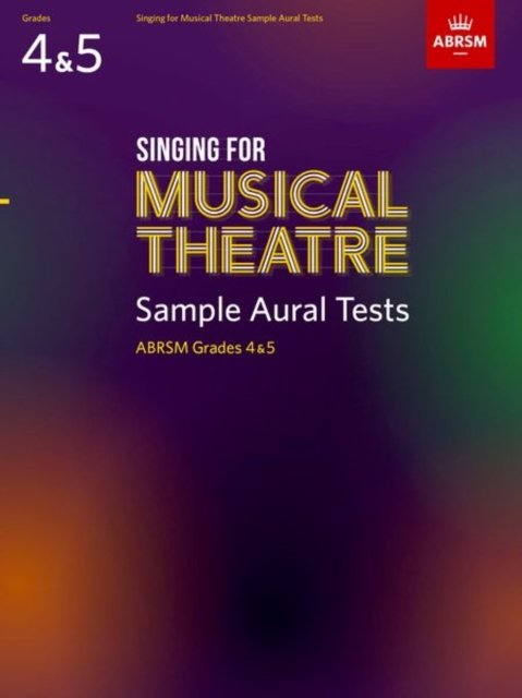 Singing for Musical Theatre Sample Aural Tests, ABRSM. Grades 4 & 5 ...