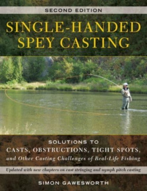 Single-Handed Spey Casting: Solutions to Casts, Obstructions, Tight Spots, and Other Casting ...