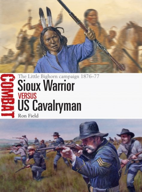 Sioux Warrior vs US Cavalryman: The Little Bighorn campaign 1876-77 - Ron Field | Książka w Empik