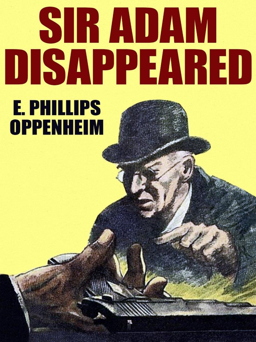 Sir Adam Disappeared - ebook epub - Edward Phillips Oppenheim | Ebook ...