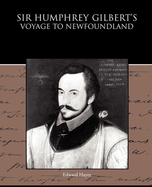 Sir Humphrey Gilbert's Voyage to Newfoundland - Edward Hayes | Książka ...