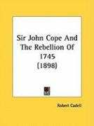 Sir John Cope and the Rebellion of 1745 (1898) - Cadell Robert ...