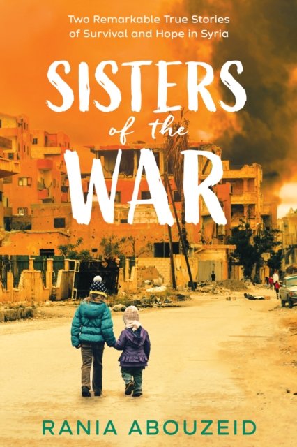 Sisters of the War: Two Remarkable True Stories of Survival and Hope in ...
