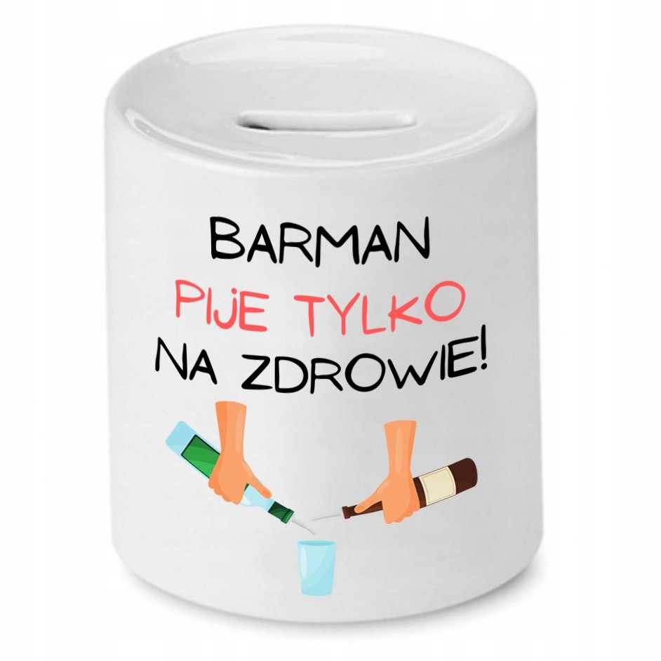 SKARBONKA DLA BARMANA BARMAN PIJE TYLKO NA ZDROWIE z Nadrukiem ze ...